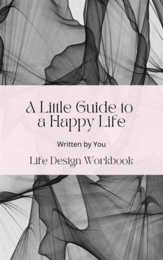 Designing Your Life Workbook [PDF] | A Little Guide to a Happy Life – A ...
